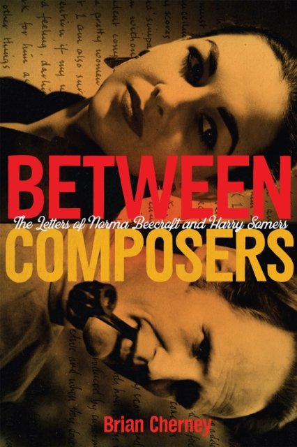 Between Composers - The Letters of Norma Beecroft and Harry Somers | A