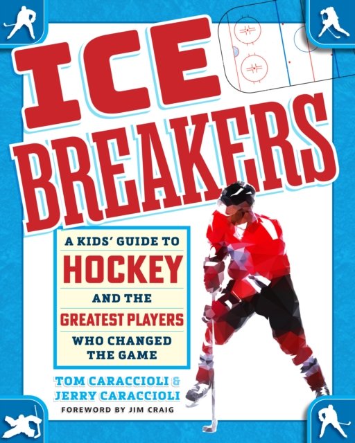 Ice Breakers - A Kids' Guide to Hockey and the Greatest Players Who ...