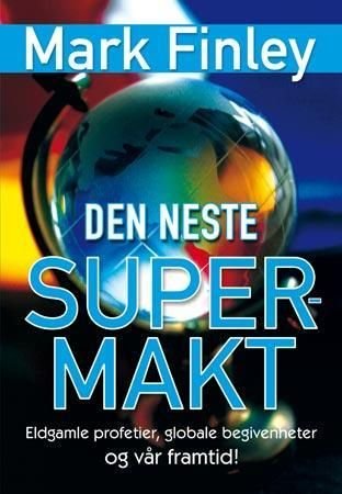 Den neste supermakt - eldgamle profetier, globale begivenheter og vår ...