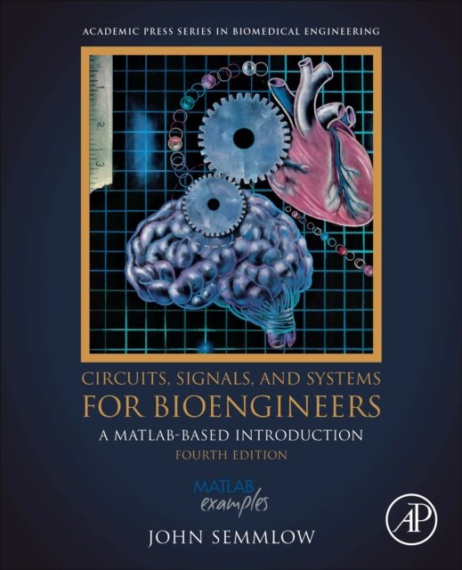 Circuits, Signals, and Systems for Bioengineers - A MATLAB-Based ...