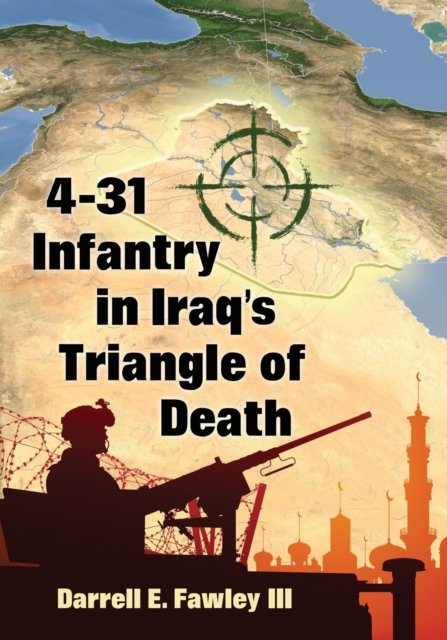 4-31 Infantry in Iraq's Triangle of Death | Darrell E., III Fawley | A