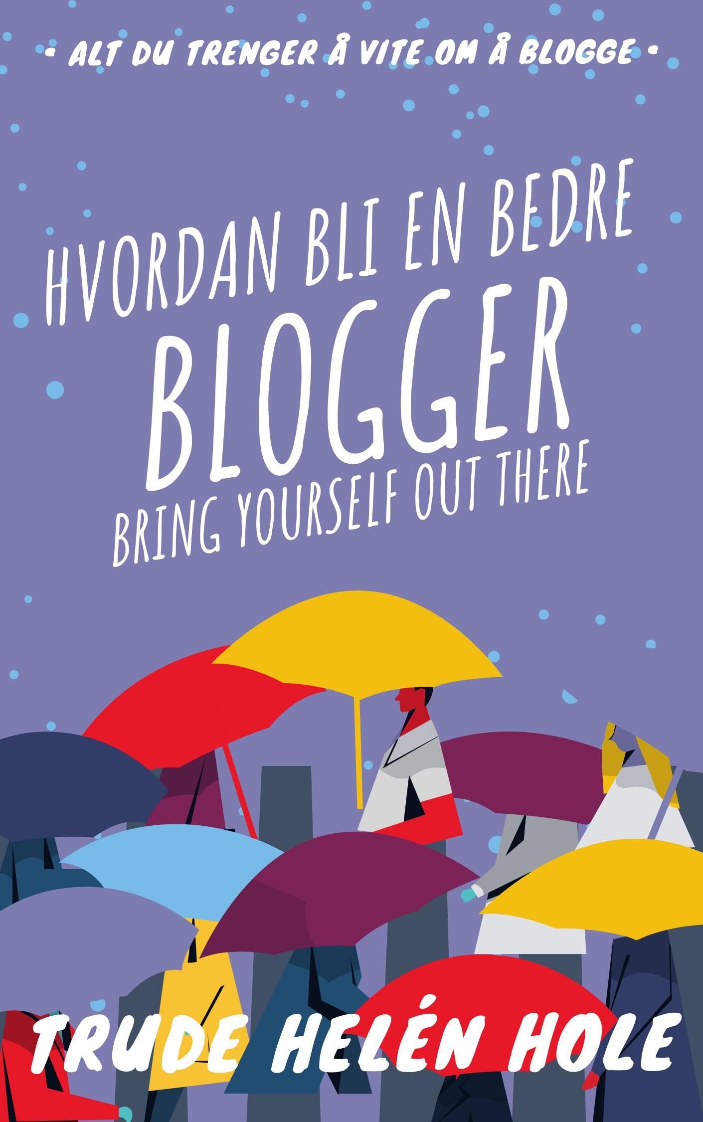 Hvordan bli en bedre blogger - alt du trenger å vite om å blogge : blogg kompendium | ARK Bokhandel