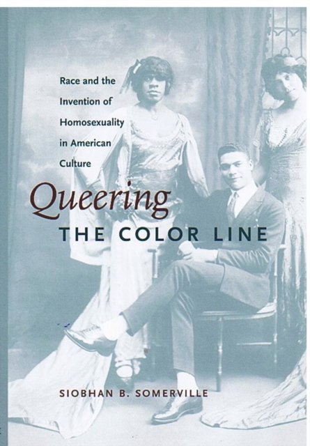 Queering the Color Line - Race and the Invention of Homosexuality in ...