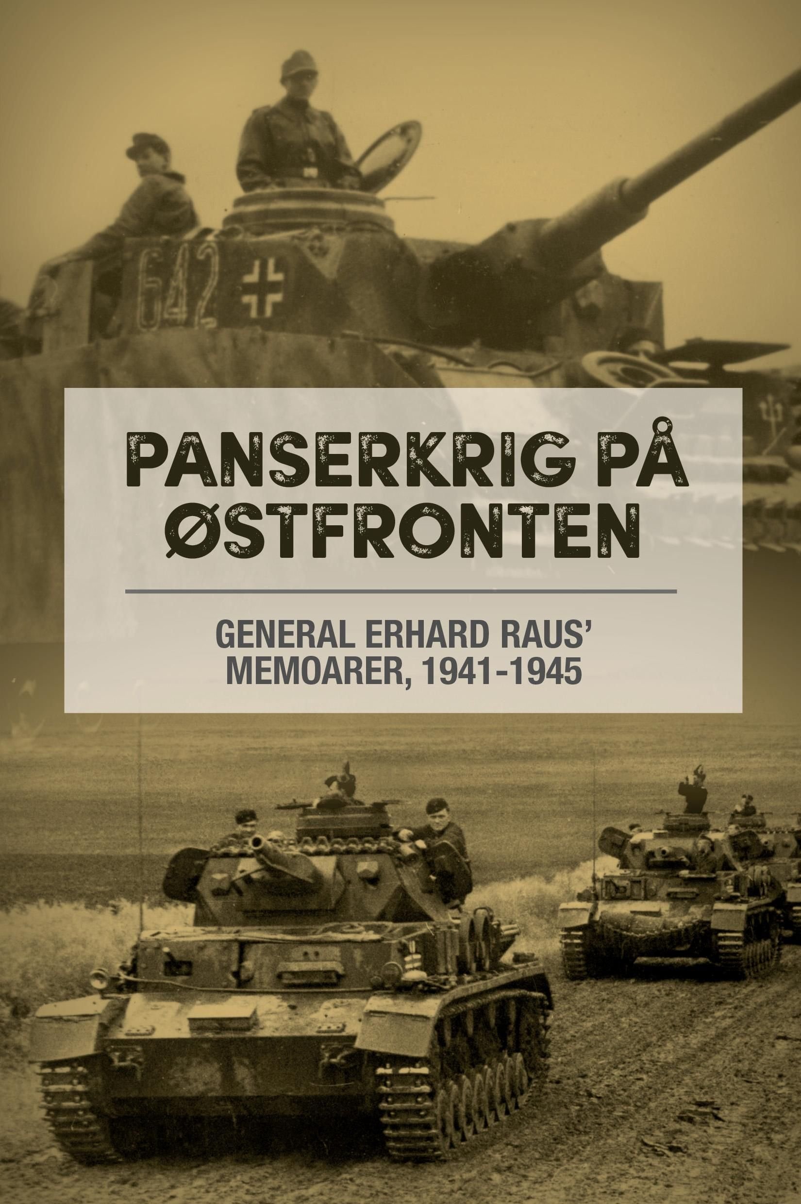 Panserkrig på Østfronten - general Erhard Raus' memoarer, 1941-1945 ...