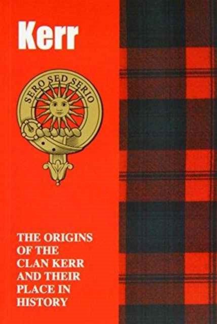 Kerr - The Origins of the Clan Kerr and Their Place in History | ARK ...
