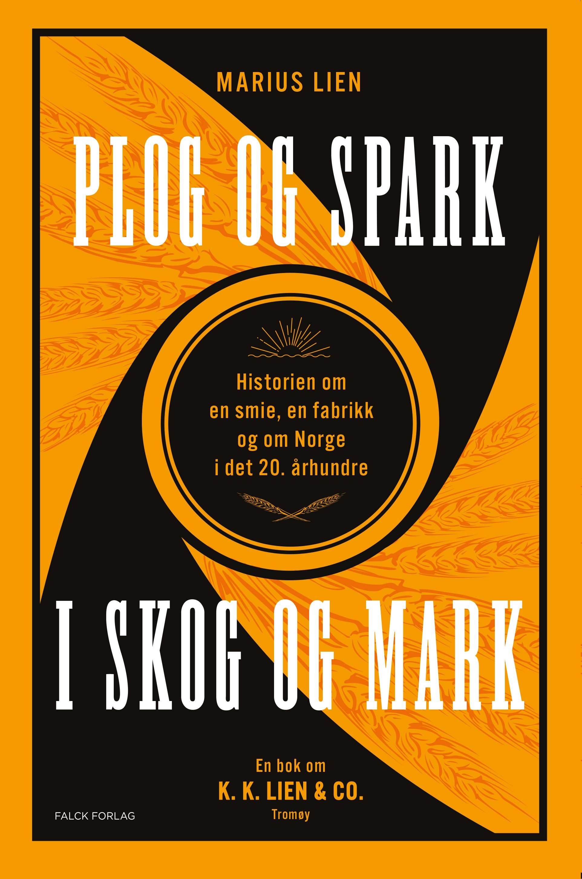 Plog og spark i skog og mark - historien om en smie, en fabrikk og om ...