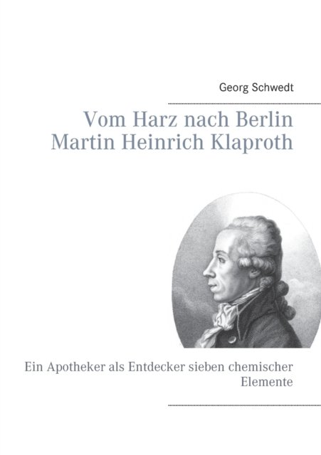 Vom Harz nach Berlin Martin Heinrich Klaproth - Ein Apotheker als ...