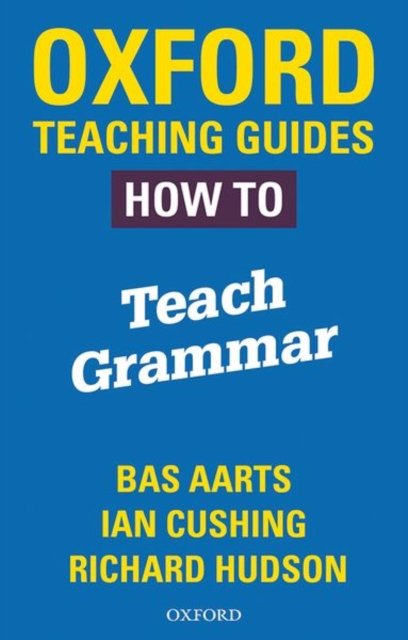 Oxford Teaching Guides: How To Teach Grammar | Bas Aarts | Ark.no
