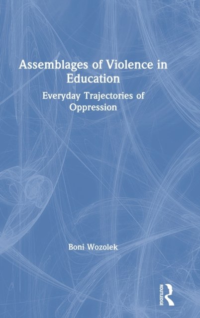 Assemblages of Violence in Education - Everyday Trajectories of ...