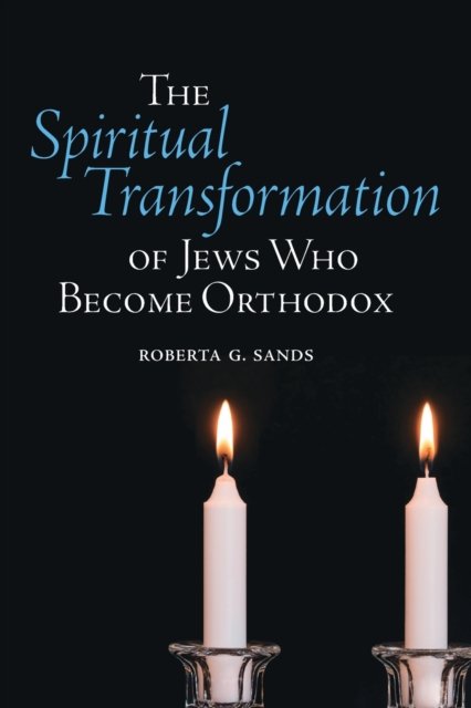 The Spiritual Transformation of Jews Who Become Orthodox | Roberta G.