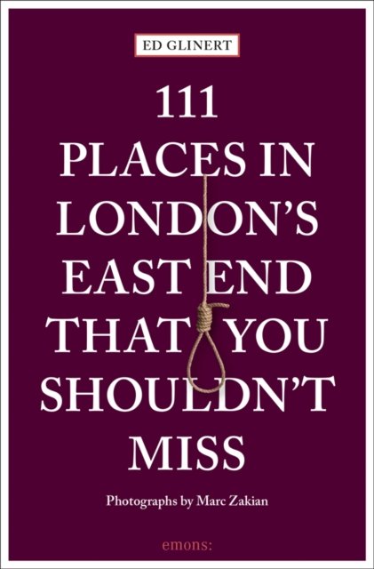 111 Places in London's East End That You Shouldn't Miss | Ed Glinert