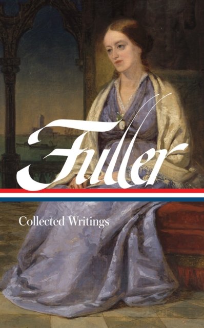 Margaret Fuller: Collected Writings (LOA #388) | Brigitte Bailey | Ark