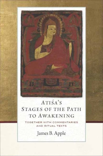 Atisa's Stages of the Path to Awakening - Together with Commentaries ...