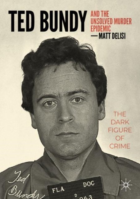 Ted Bundy and The Unsolved Murder Epidemic | Matt DeLisi | Ark.no