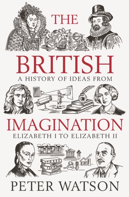 The British Imagination - A History of Ideas from Elizabeth I to ...