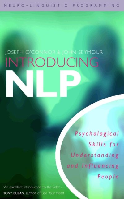 Introducing Neuro-Linguistic Programming - Psychological Skills for Understanding and ...