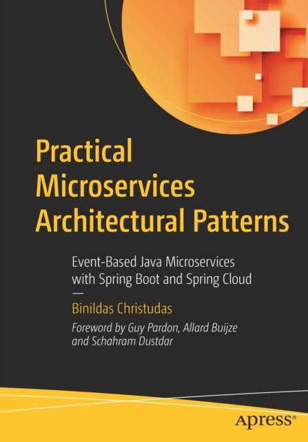 Practical Microservices Architectural Patterns - Event-Based Java Microservices with Spring Boot ...