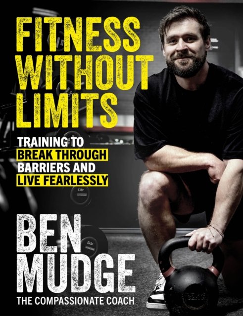 Fitness Without Limits - The training and fitness manual to help break through barriers and live ...