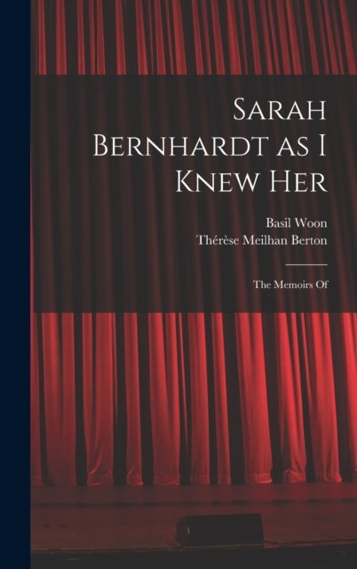 Sarah Bernhardt as I Knew Her | Basil Woon | Ark.no