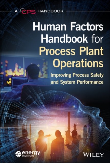 Human Factors Handbook for Process Plant Operations - Improving Process Safety and System ...