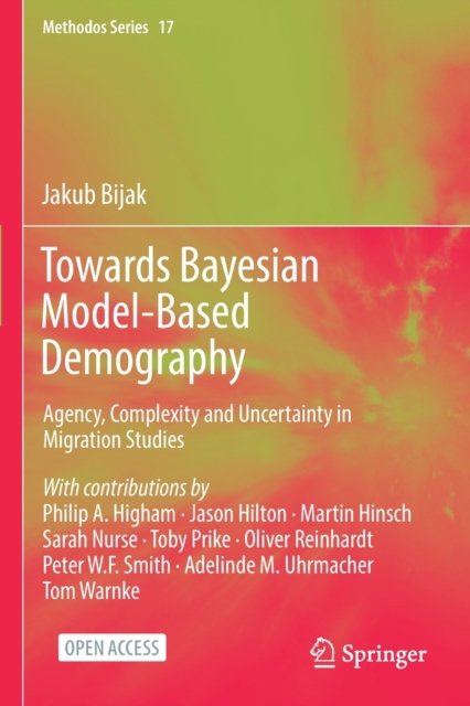 Towards Bayesian Model-Based Demography - Agency, Complexity and Uncertainty in Migration ...