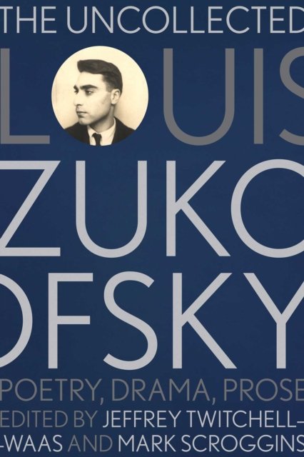 The Uncollected Louis Zukofsky - Poetry, Drama, Prose | Ark.no | Ark.n
