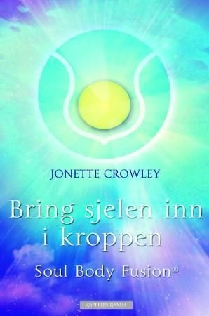 Bring sjelen inn i kroppen med Soul body fusion | Jonette Crowley | Ar