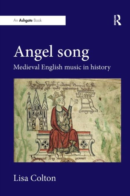 Angel Song: Medieval English Music in History | Lisa Colton | Ark.no