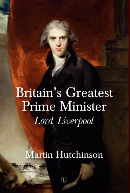 Britain's Greatest Prime Minister HB - Lord Liverpool | ARK Bokhandel