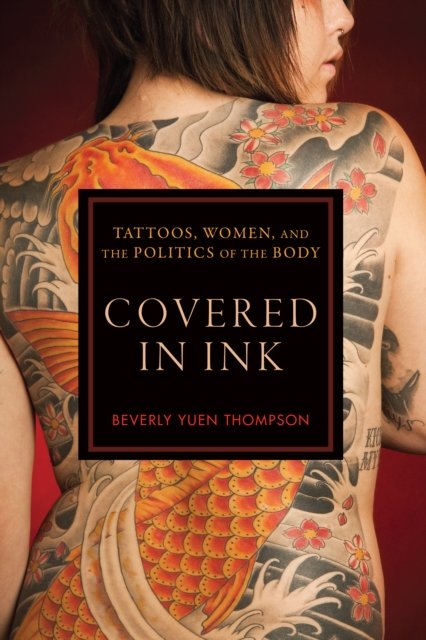 Covered in Ink - Tattoos, Women and the Politics of the Body | ARK ...