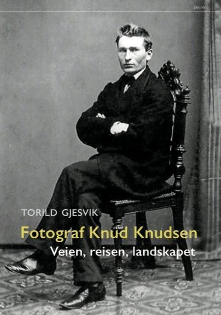 Fotograf Knud Knudsen - veien, reisen, landskapet | ARK Bokhandel