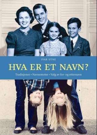 Hva er et navn? - tradisjoner, navnemoter, valg av fornavn og etternavn ...