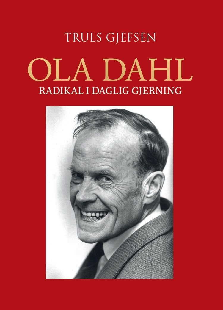 Ola Dahl - radikal i daglig gjerning | ARK Bokhandel