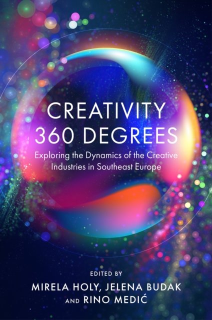 Creativity 360 Degrees - Exploring the Dynamics of the Creative Indust