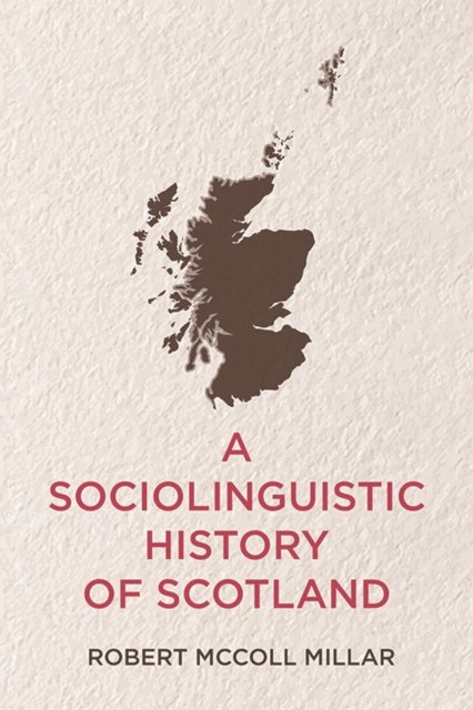 A Sociolinguistic History of Scotland | Robert McColl Millar | Ark.no