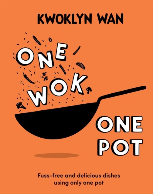 One Wok, One Pot - Fuss-free and Delicious Dishes Using Only One Pot ...