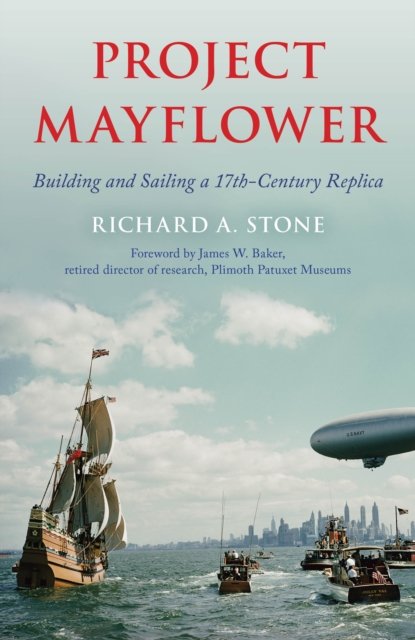 Project Mayflower - Building and Sailing a Seventeenth-Century Replica ...