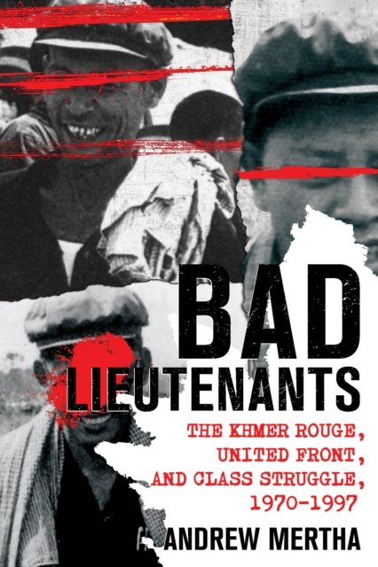 Bad Lieutenants - The Khmer Rouge, United Front, and Class Struggle ...