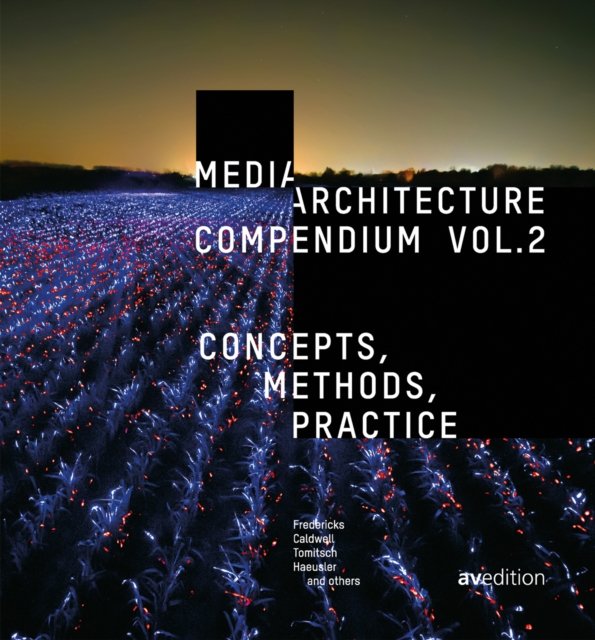 Media Architecture Compendium Vol. 2 - Concepts, Methods, Practice ...