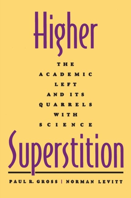 Higher Superstition - The Academic Left and Its Quarrels with Science ...
