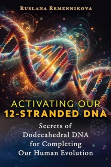 Activating Our 12-Stranded DNA | Ruslana Remennikova | Ark.no