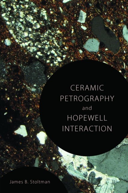 Ceramic Petrography and Hopewell Interaction | James B. Stoltman | Ark