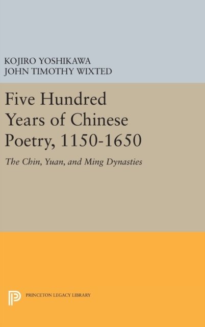 Five Hundred Years of Chinese Poetry, 1150-1650 | John Timothy Wixted