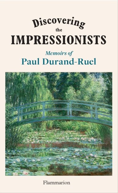 Discovering the Impressionists - Memoirs of Paul Durand-Ruel | ARK ...