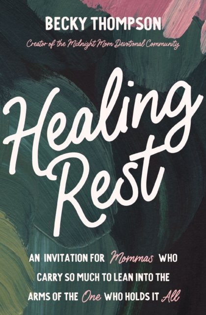 Healing Rest - An Invitation for Mommas Who Carry So Much to Lean into ...