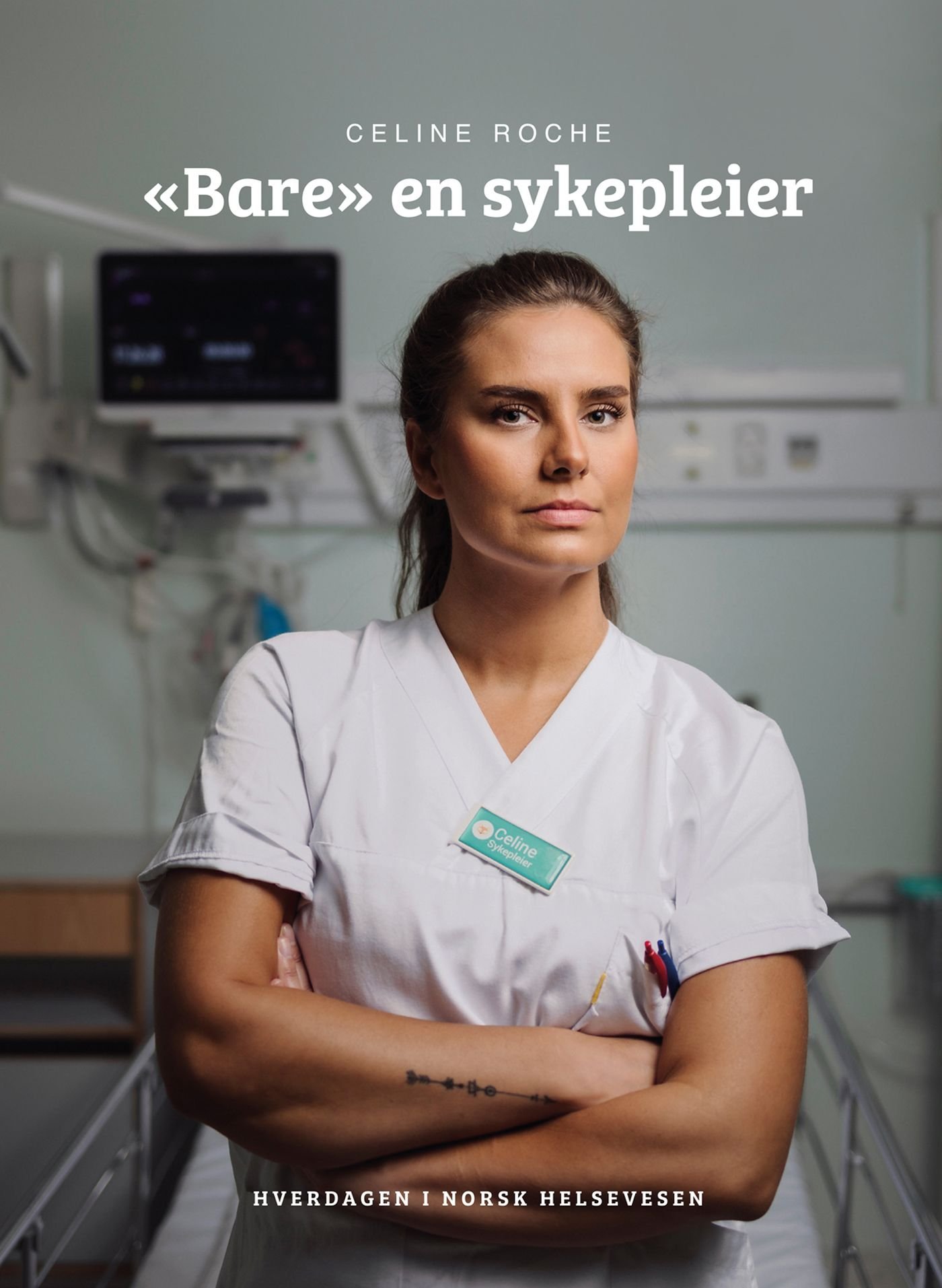 «Bare» en sykepleier | Celine Roche | Ark.no