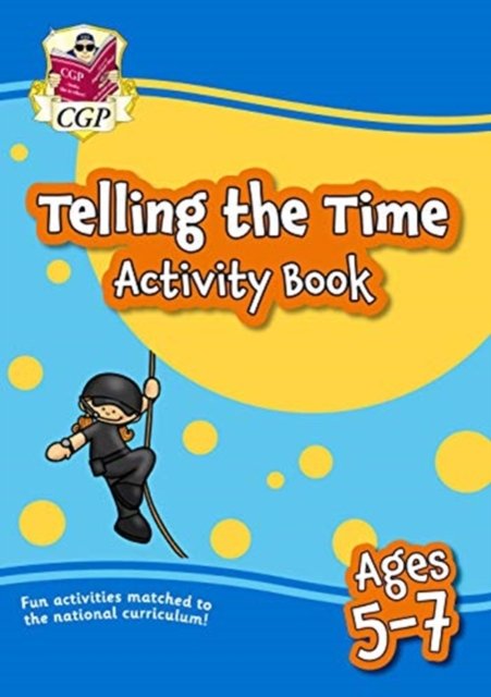 Telling the Time Activity Book for Ages 5-7 | CGP Books | Ark.no