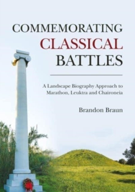 Commemorating Classical Battles - A Landscape Biography Approach to ...