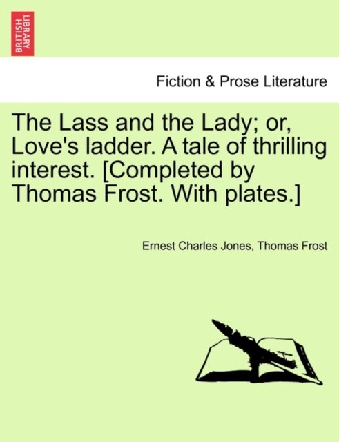 The Lass and the Lady; or, Love's ladder. A tale of thrilling interest ...