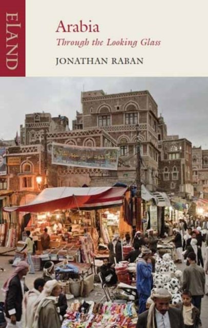 Arabia through the Looking Glass | Jonathan Raban | Ark.no
